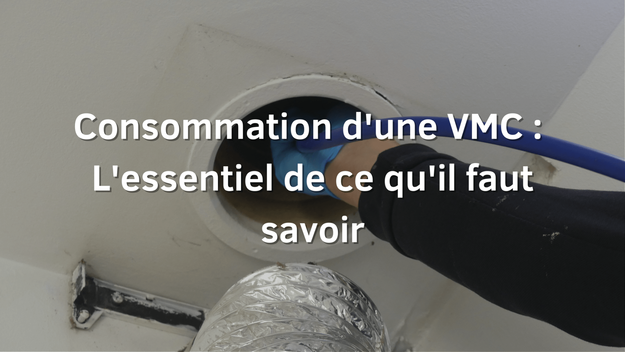 Consommation d’une VMC : l’essentiel de ce qu’il faut savoir.