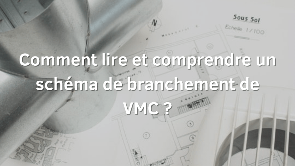 Schéma VMC : comprendre et lire un schéma de branchement