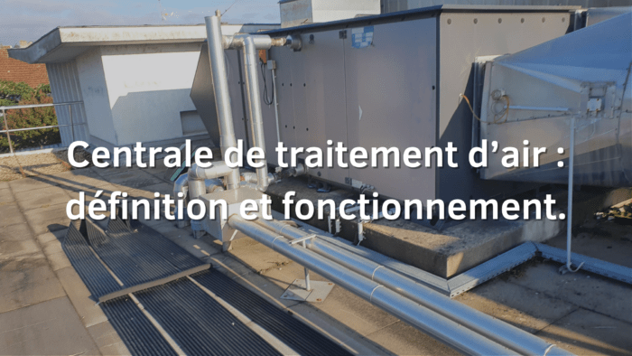 Centrale de traitement d’air : définition et fonctionnement.