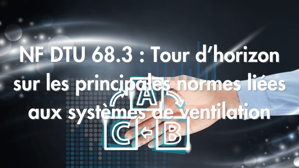 La norme dédiée à la ventilation :NF DTU 68.3